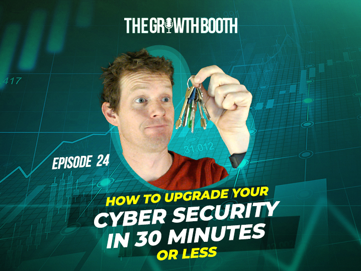 How To Upgrade Your Cyber Security In 30 Minutes Or Less - Episode 24 ...